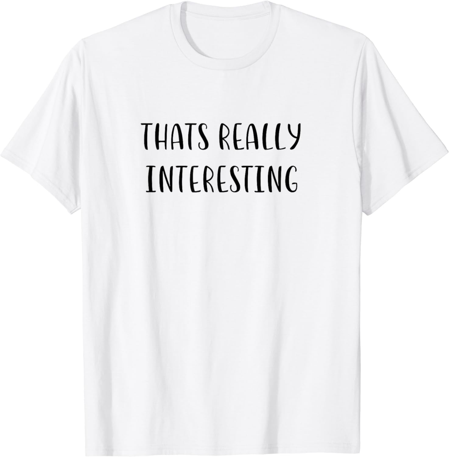 Thats Really Interesting Funny Idea White Lie Party T-Shirt - Walmart.com