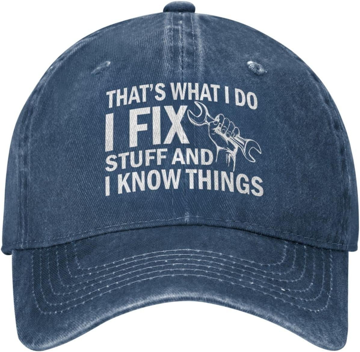 Thats What I Do I Fix Stuff and I Know Things Hat Men Baseball Hat ...