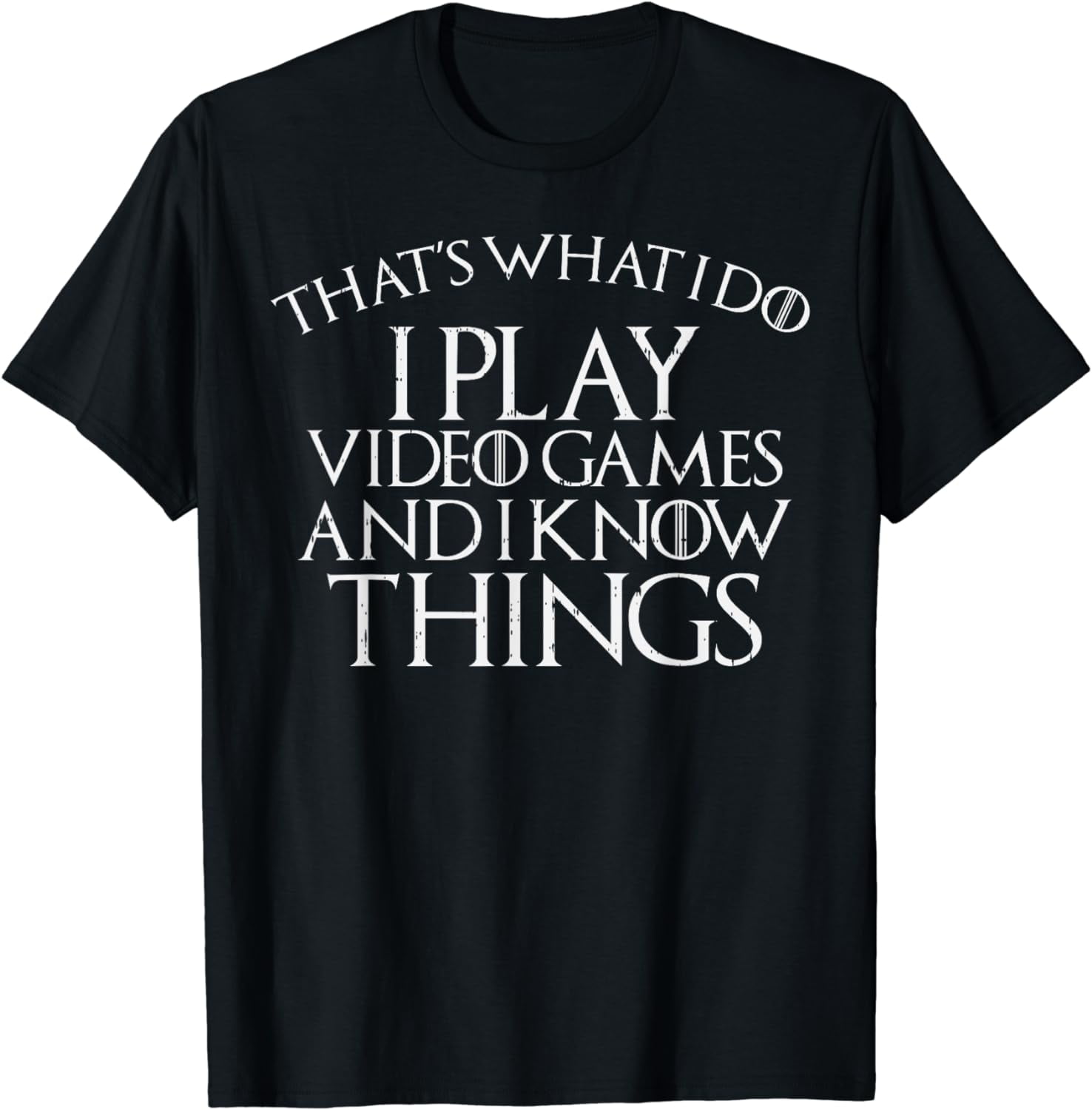 Thats What I Do Play Video Games And Know Things Gamer Gift T-Shirt ...