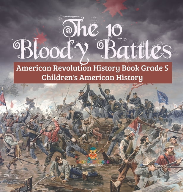 The 10 Bloody Battles - American Revolution History Book Grade 5 ...