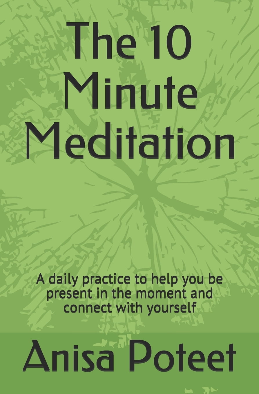 The 10 Minute Meditation: A daily practice to help you be present in ...