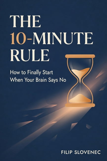 The 10-Minute Rule: How to Finally Start When Your Brain Says No ...