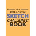 The 100 Animal Sketch Challenge Book : Developing Creative Artists ...