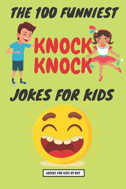 The 100 Funniest Knock-Knock Jokes for Kids (Paperback) - Walmart.com