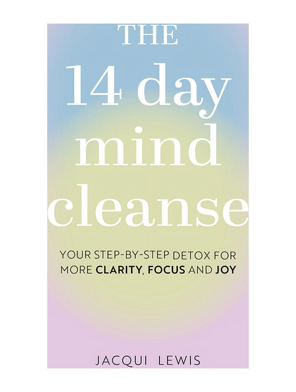 The 14 Day Mind Cleanse: Your Step-By-Step Detox for More Clarity, Focus, and Joy, (Hardcover ...