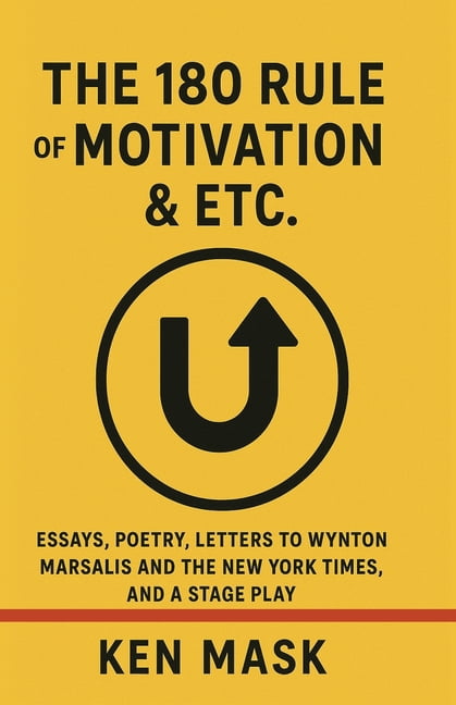 The 180 Rule of Motivation & Etc.: Essays, Poetry, Letters to Wynton ...