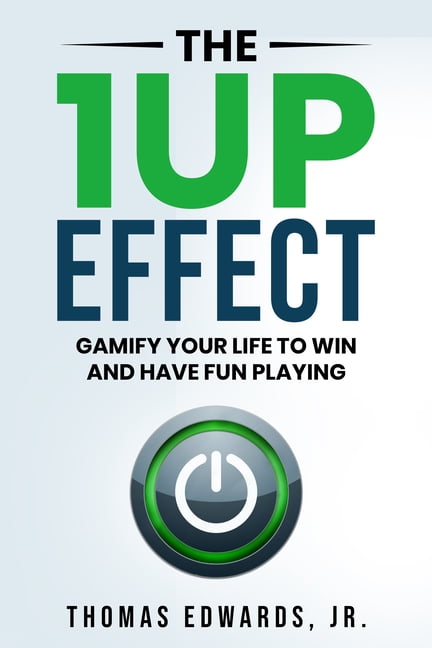 The 1up Effect: Gamify Your Life to Win and Have Fun Playing ...