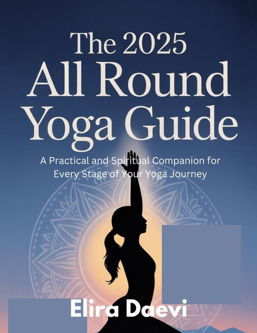 The 2025 All Round Yoga Guide: From Beginner Basics to Advanced ...