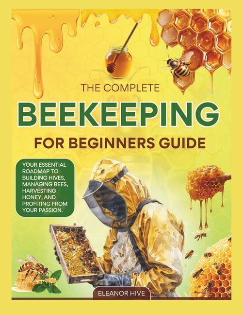 The 2025 Complete Beekeeping for Beginners Guide: Your Essential ...