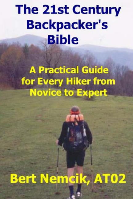 The 21st Century Backpacker's Bible : A Practical Guide for Every Hiker ...
