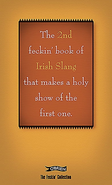 The 2nd Book of Feckin' Irish Slang that'll make a holy show of the ...