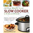 The 30 Day Whole Foods Slow Cooker Challenge: Delicious, Simple, and ...
