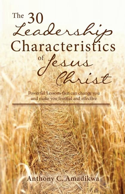 The 30 Leadership Characteristics of Jesus Christ : Powerful Lessons ...