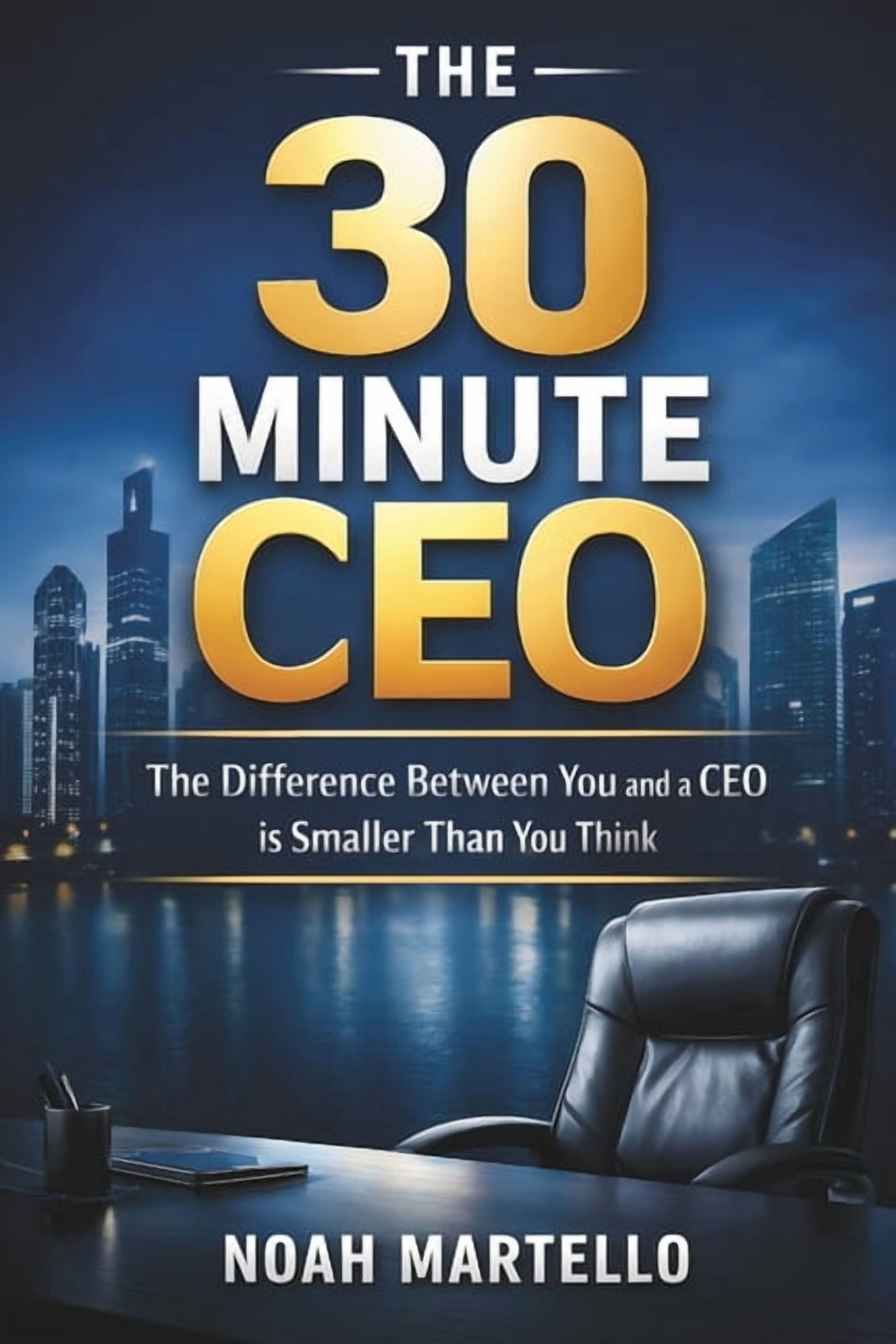 The 30 Minute CEO: The Difference Between You and a CEO is a Smaller ...