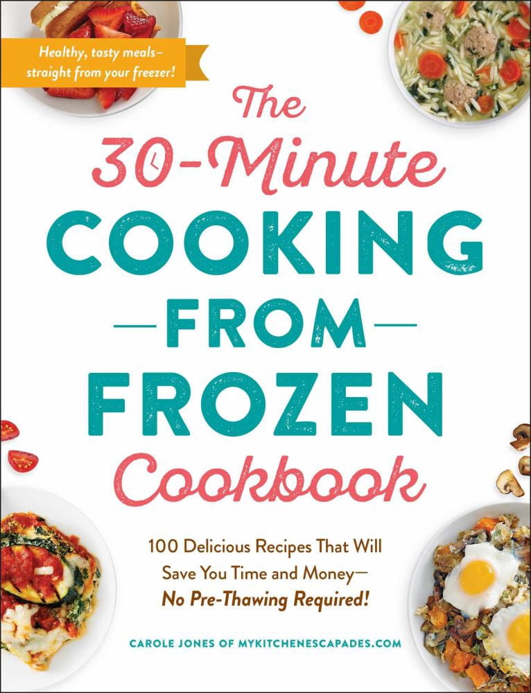 The 30-Minute Cooking from Frozen Cookbook: 100 Delicious Recipes That ...