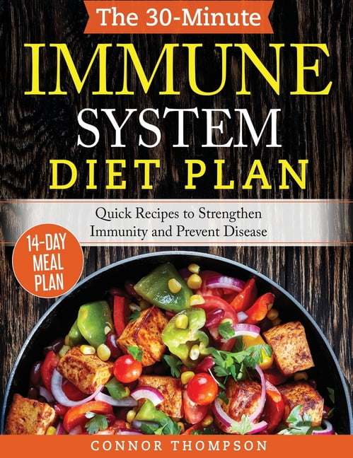 The 30-Minute Immune System Diet Plan: Quick Recipes to Strengthen ...