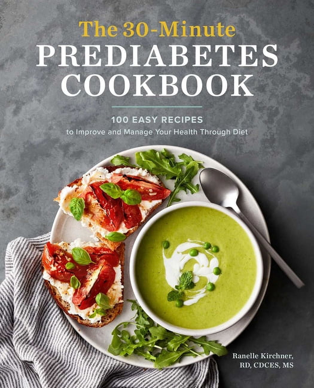 The 30-Minute Prediabetes Cookbook : 100 Easy Recipes to Improve and ...