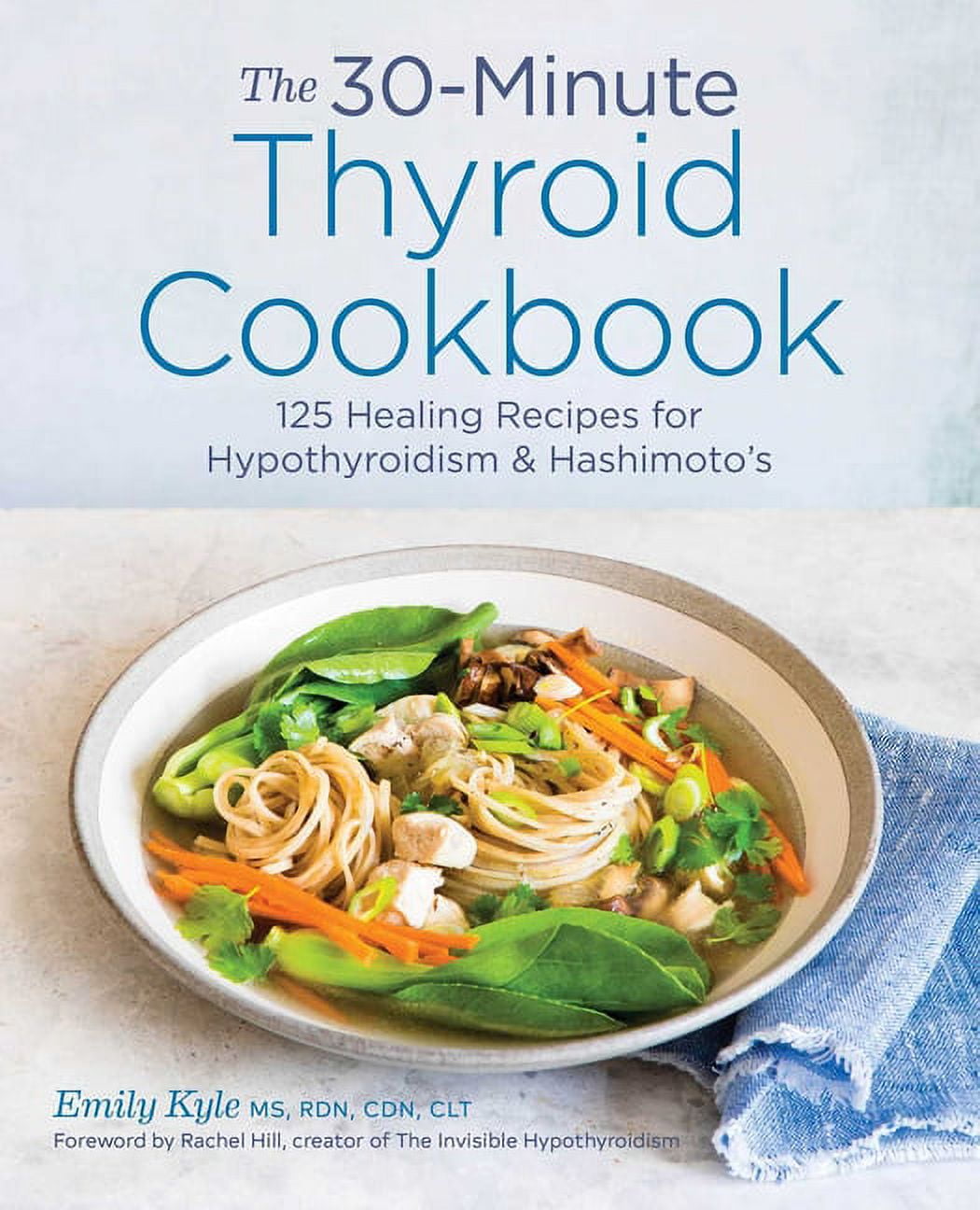 The 30-Minute Thyroid Cookbook : 125 Healing Recipes for Hypothyroidism ...