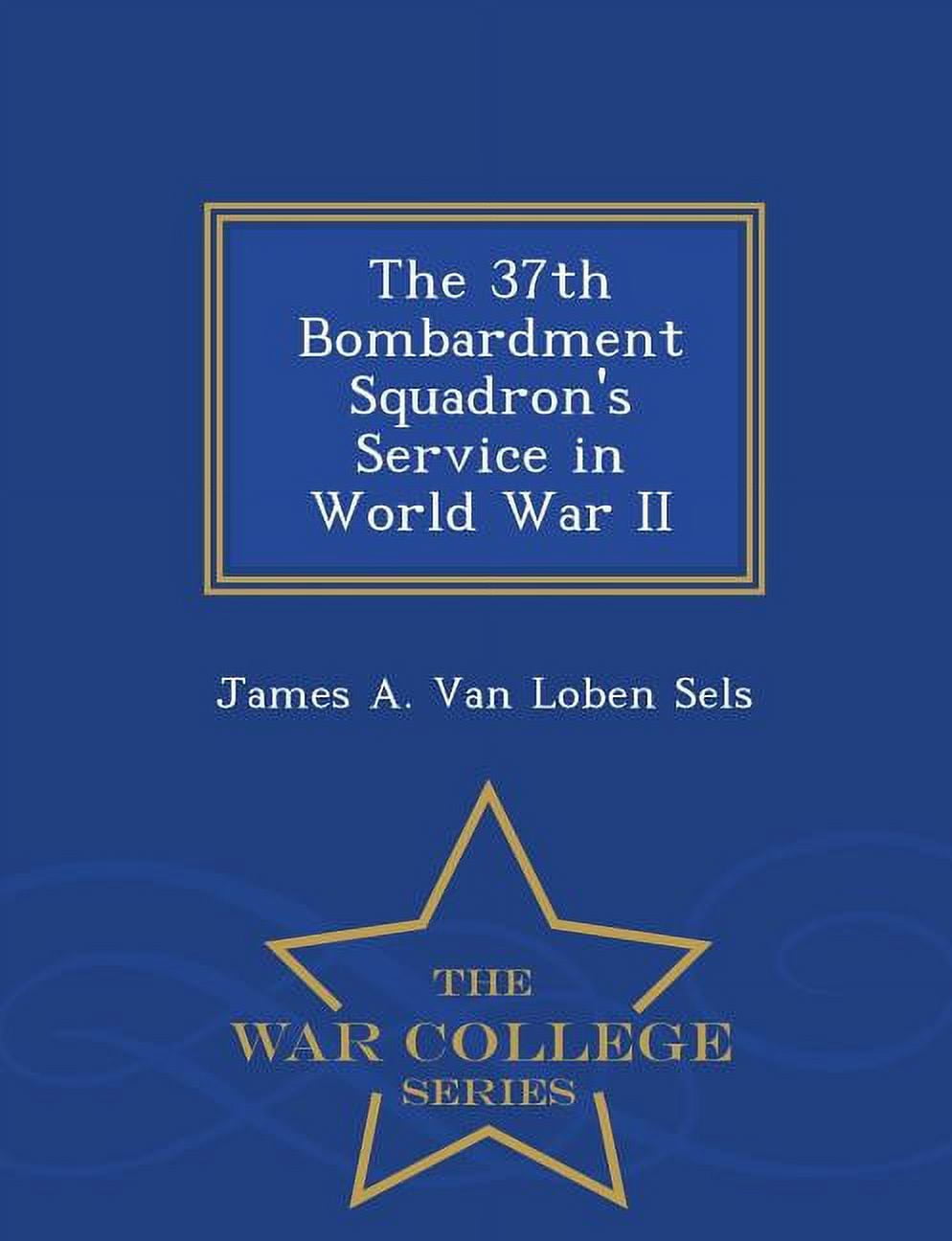 The 37th Bombardment Squadron's Service in World War II - (War College ...
