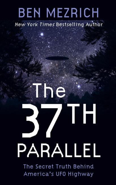 The 37th Parallel : The Secret Truth Behind America's UFO Highway ...