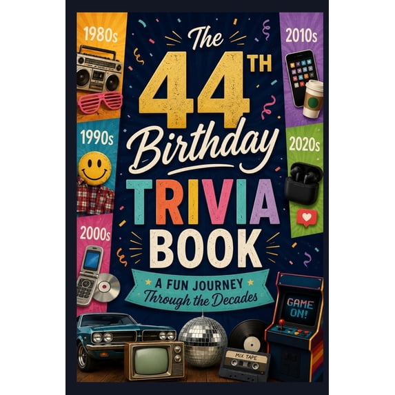 The 44th Birthday Trivia Book: A Fun Journey Through the Decades ...