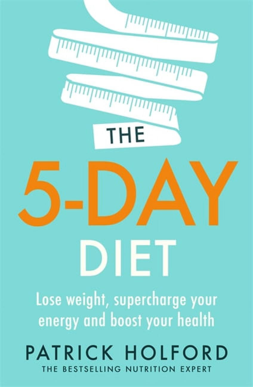 The 5-Day Diet: Lose Weight, Supercharge Your Energy and Reboot Your Health, (Paperback ...