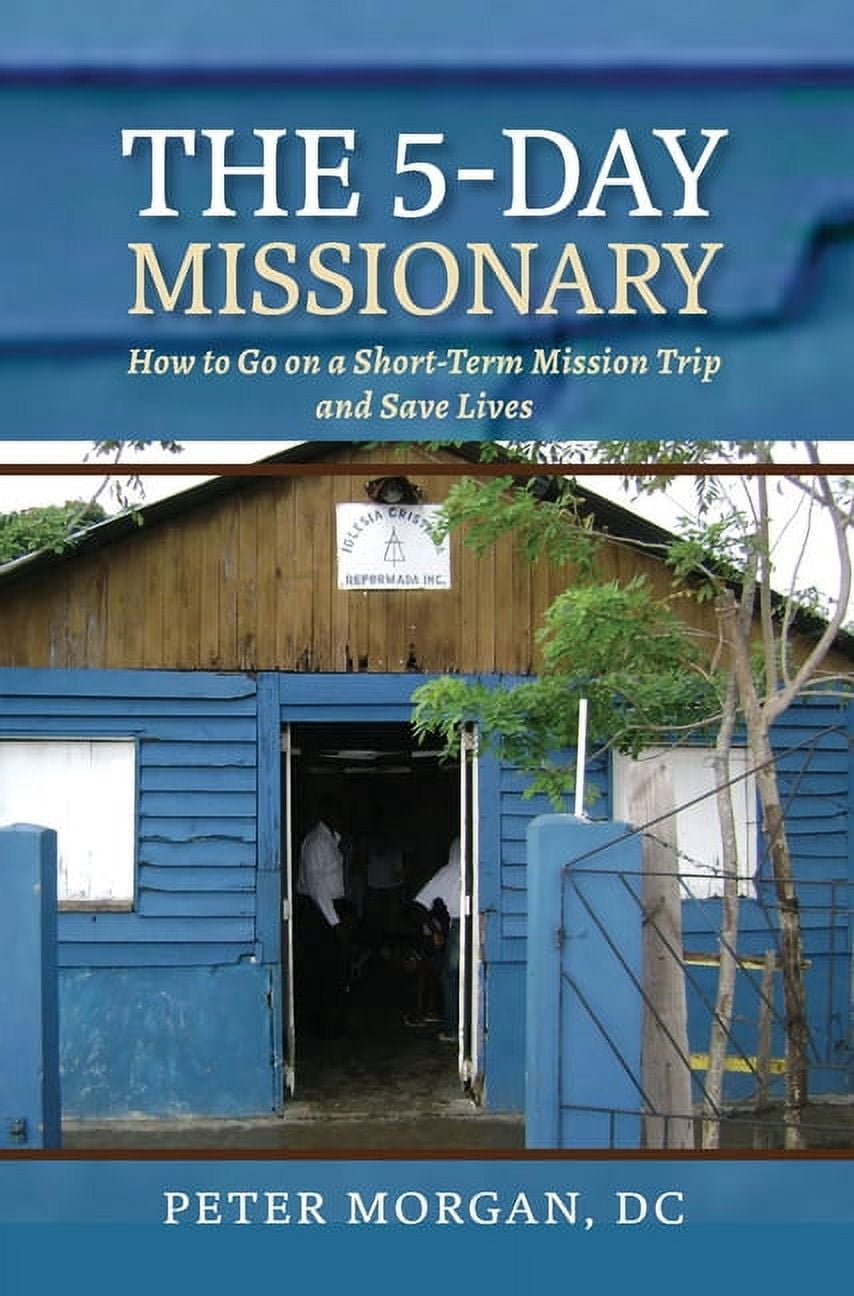 The 5-Day Missionary: How to Go on a Short-Term Mission Trip and Save ...
