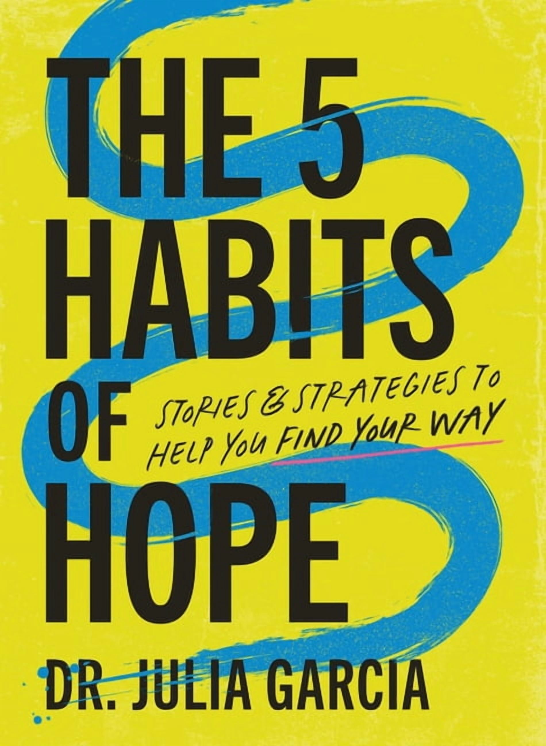 The 5 Habits of Hope: Stories and Strategies to Help You Find Your Way ...