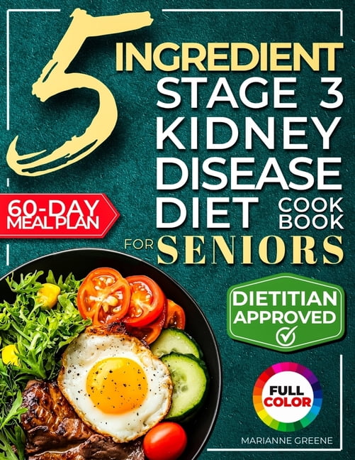 The 5 Ingredient Stage 3 Kidney Disease Diet Cookbook for Seniors: 15 ...