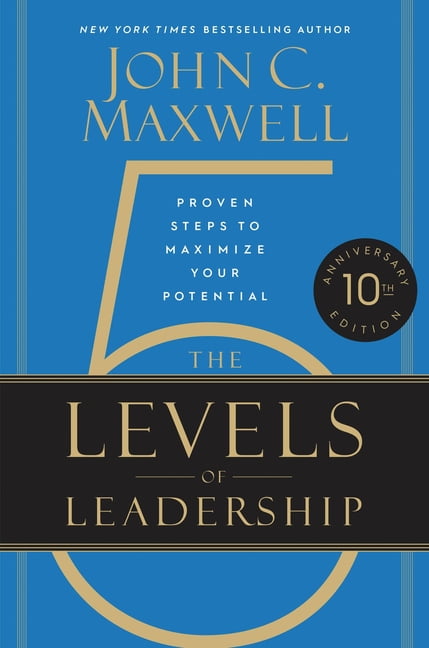The 5 Levels of Leadership (10th Anniversary Edition): Proven Steps to Maximize Your Potential ...