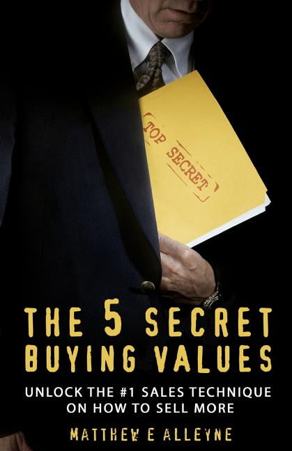 The 5 Secret Buying Values : Unlock the #1 Sales Technique on How to ...