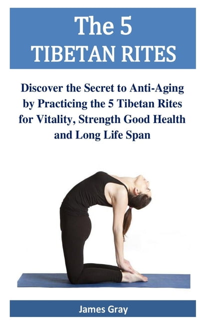 The 5 Tibetan Rites Discover The Secret To Anti Aging By Practicing