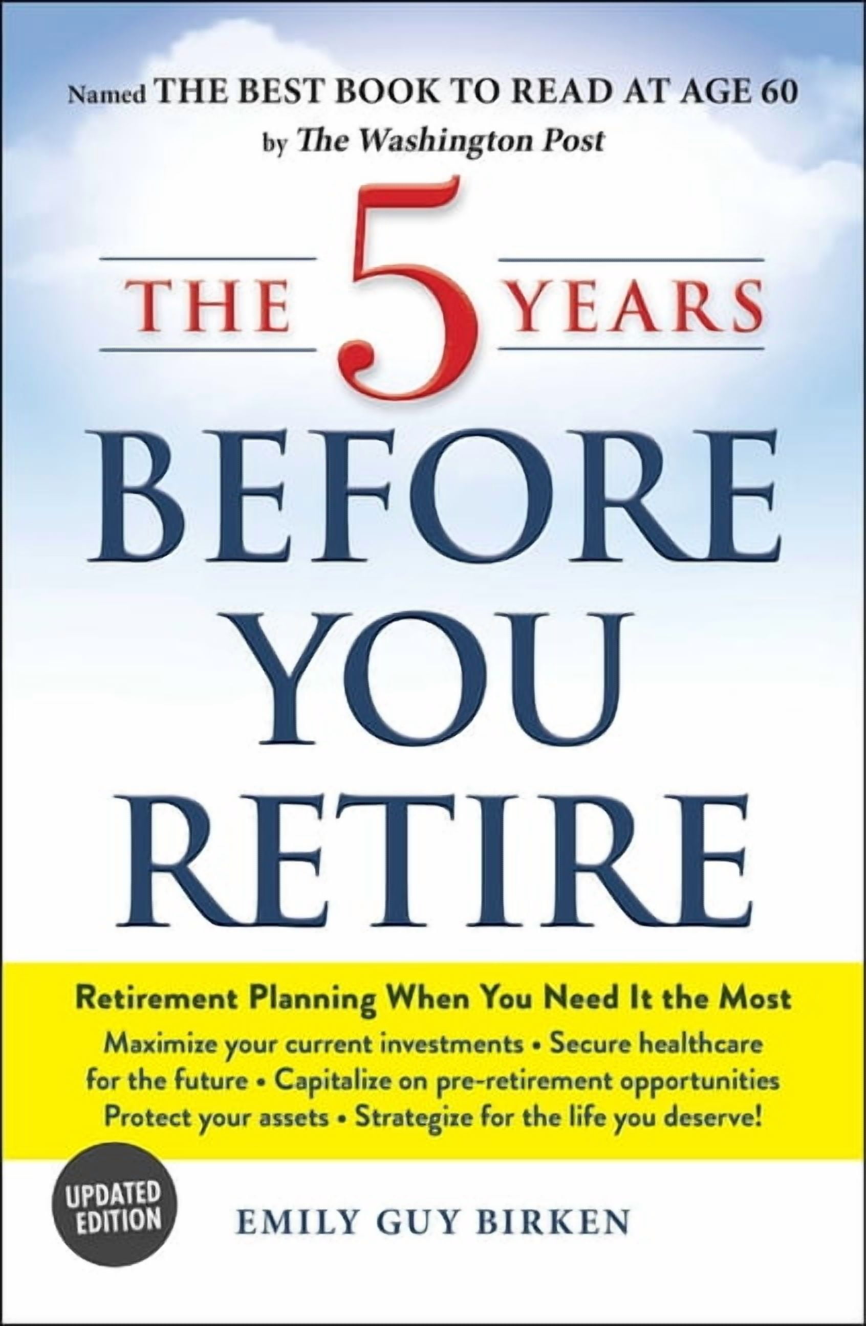 5 Years Before You Retire, Updated Edition: Retirement Planning When ...