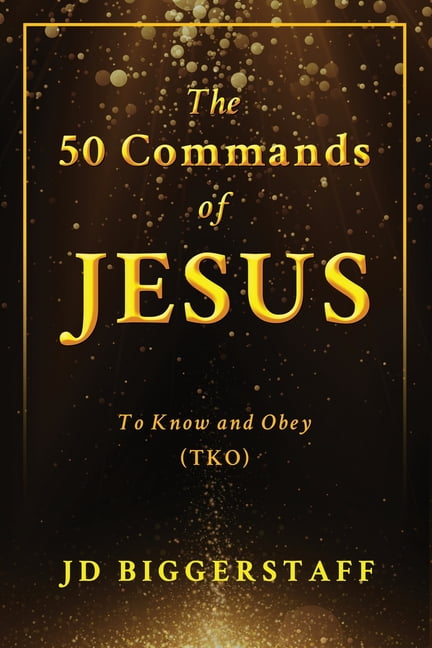 The 50 Commands of Jesus : To Know and Obey (TKO) (Paperback) - Walmart.com