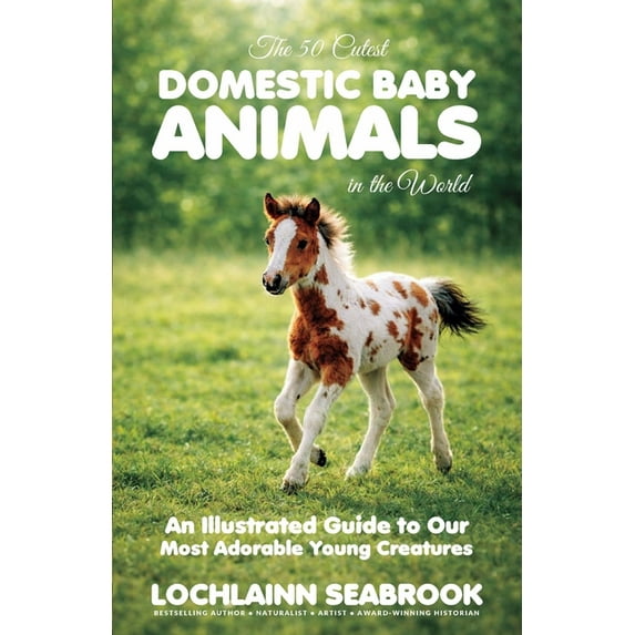 The 50 Cutest Domestic Baby Animals in the World: An Illustrated Guide ...