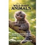 The 50 Cutest Wild Baby Animals in the World: An Illustrated Guide to ...