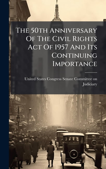 The 50th Anniversary Of The Civil Rights Act Of 1957 And Its Continuing ...