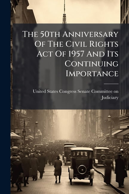 The 50th Anniversary Of The Civil Rights Act Of 1957 And Its Continuing ...