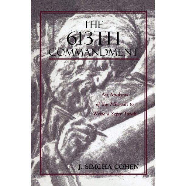 The 613th Commandment : An Analysis of the Mitzvah to Write a Sefer ...