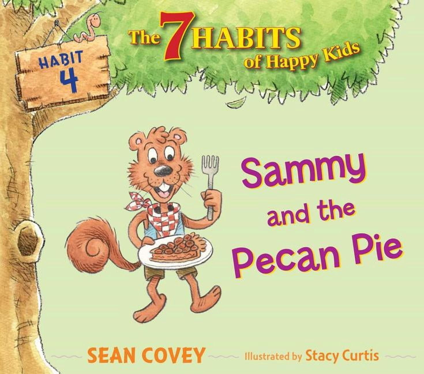 The 7 Habits of Happy Kids: Sammy and the Pecan Pie : Habit 4 (Series ...