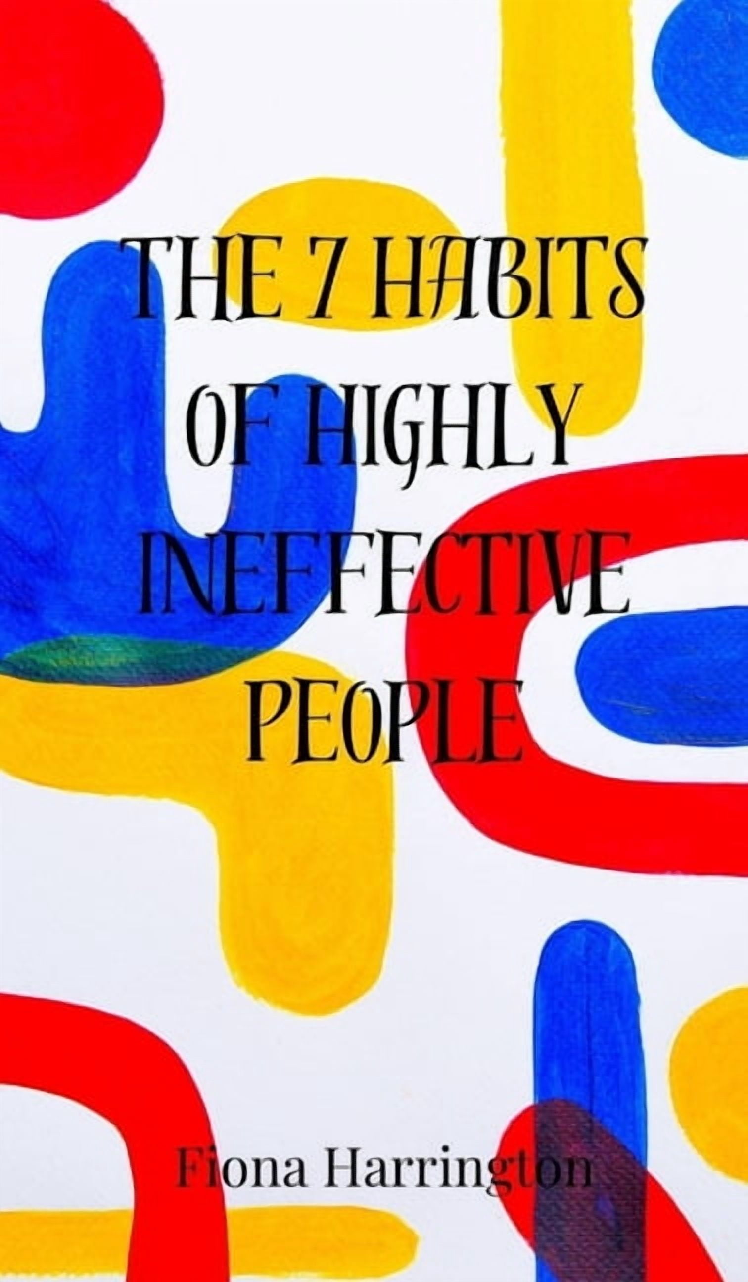The 7 Habits of Highly Ineffective People, (Hardcover) - Walmart.com