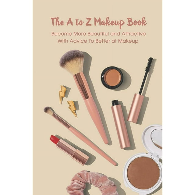 The A to Z Makeup Book : Become More Beautiful and Attractive With ...