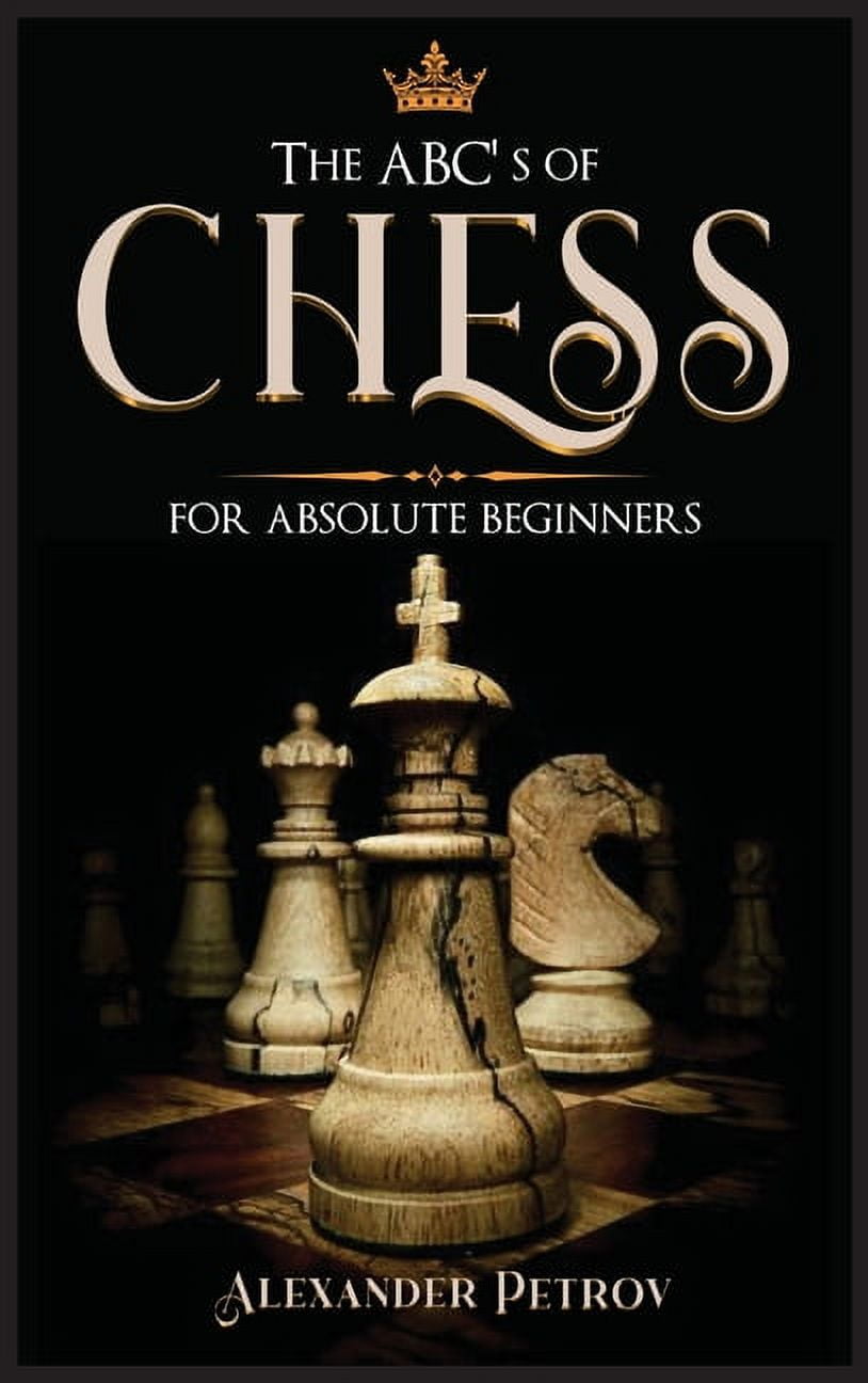 The ABC's of Chess for Absolute Beginners (Hardcover) - Walmart.com