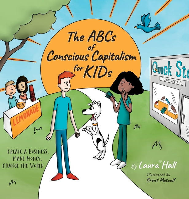 The ABCs of Conscious Capitalism for KIDs (Hardcover) - Walmart.com