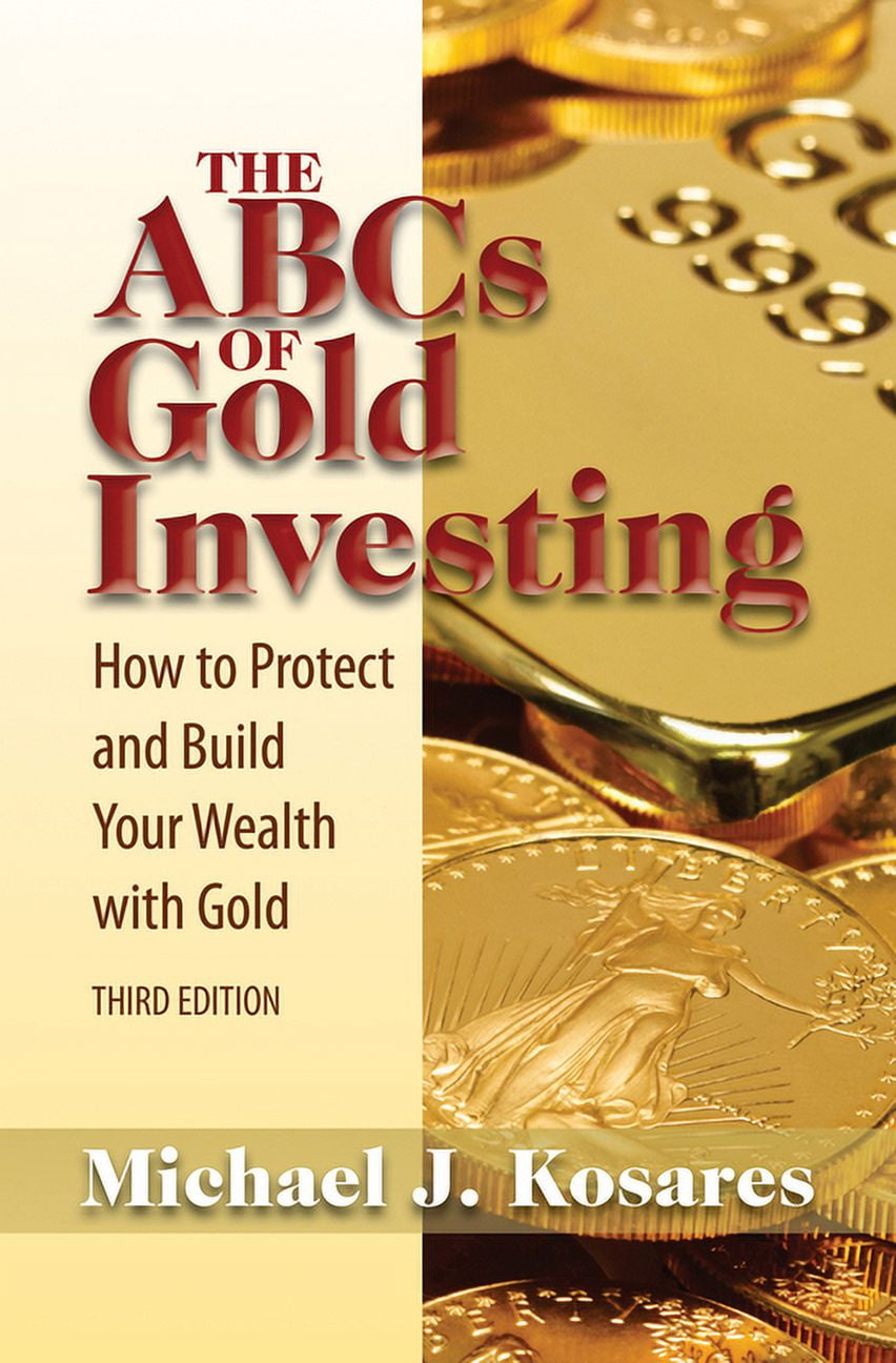 The ABCs of Gold Investing : How to Protect and Build Your Wealth with ...