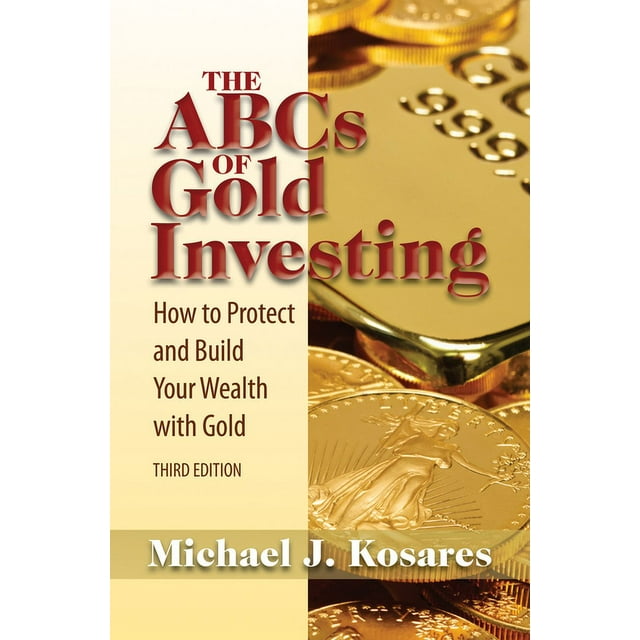 The ABCs of Gold Investing : How to Protect and Build Your Wealth with ...