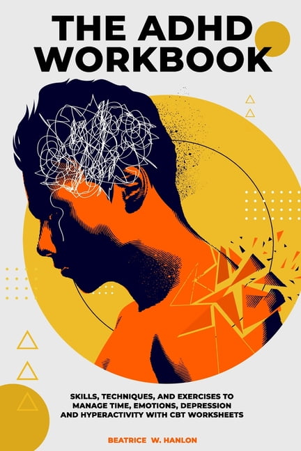 The ADHD Workbook: Skills, Techniques, and Exercises to Manage Time ...