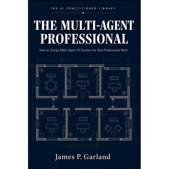 The AI Practitioner Library The Multi-Agent Professional: How to Design ...