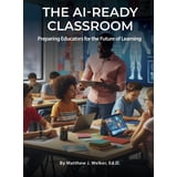 The AI Ready Classroom: Preparing Educators for the Future of Learning ...