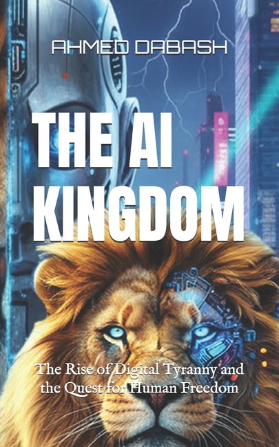 The AI Realms The AI Kingdom: The Rise of Digital Tyranny and the Quest ...